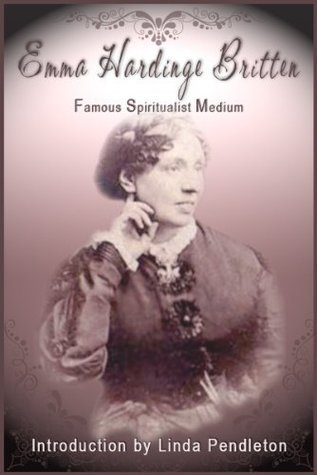 Emma Hardinge Britten: Famous Spiritualist Medium by Linda Pendleton ...