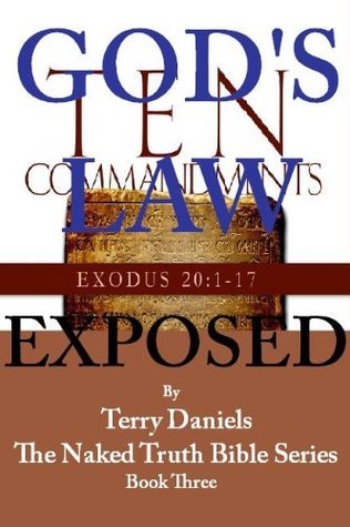 God's Law Exposed - The Eternal Law of God Unearthed by Terry Daniels ...