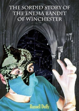 The Sordid Story of The Enema Bandit of Winchester by Russell Duffy ...