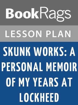 Skunk Works: A Personal Memoir of My Years at Lockheed Lesson Plans by ...