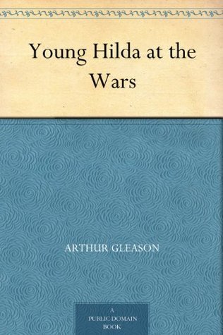 Young Hilda at the Wars by Arthur Gleason | Goodreads