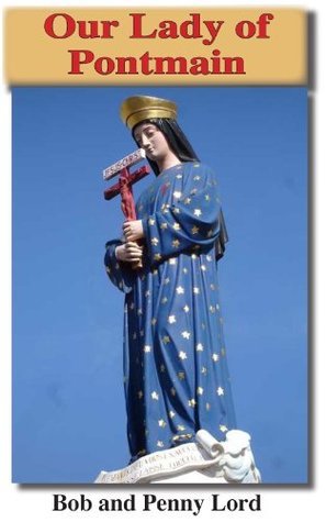 Our Lady of Pontmain (Many Faces of Mary Book I) by Bob Lord | Goodreads