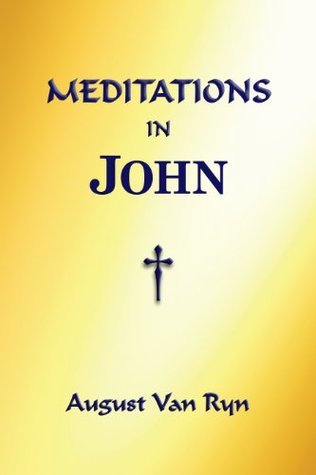 Meditations in John by August Van Ryn | Goodreads
