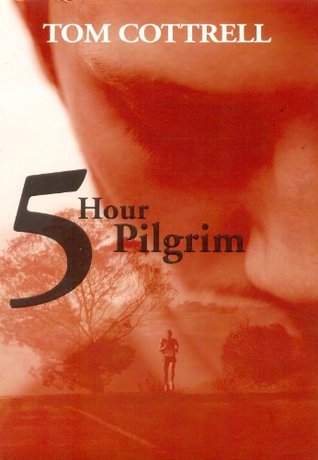 Five Hour Pilgrim by Tom Cottrell | Goodreads