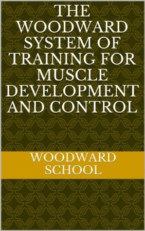 The Woodward System of Training for Muscle Development and Control by ...