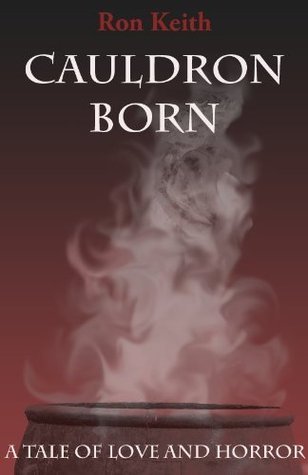 Cauldron Born by Ron Keith | Goodreads
