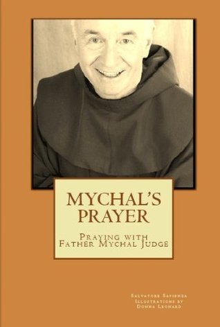 Mychal's Prayer: Praying with Father Mychal Judge by Salvatore Sapienza | Goodreads