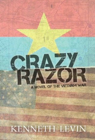 Crazy Razor: A Novel of the Vietnam War by Kenneth Levin | Goodreads