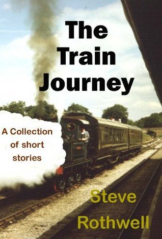 the train journey by Stephen Rothwell | Goodreads
