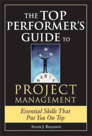 The Top Performer's Guide to Project Management by Susan F. Benjamin ...
