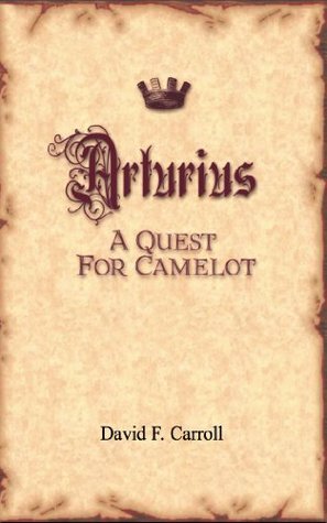 Arturius - A Quest For Camelot by David F. Carroll | Goodreads