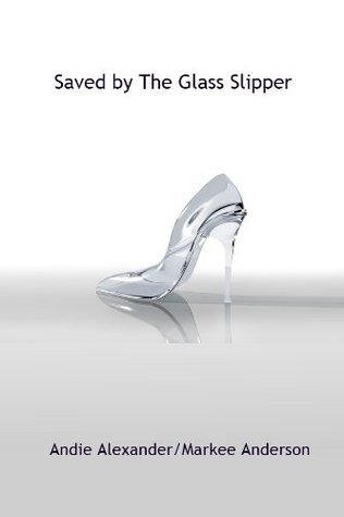 Saved By The Glass Slipper by Andie Alexander | Goodreads