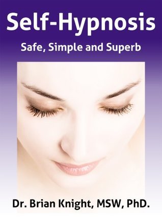 Self-Hypnosis: Safe, Simple and Superb by Bryan M. Knight | Goodreads