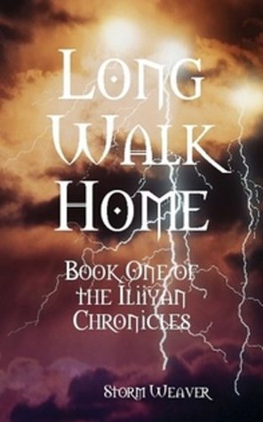 Long Walk Home: Book I of the Illiiyan Chronicles by Storm Weaver ...