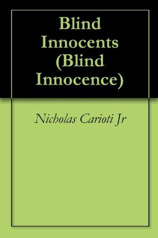 Blind Innocents (Blind Innocence Book 1) by Nicholas Carioti Jr | Goodreads