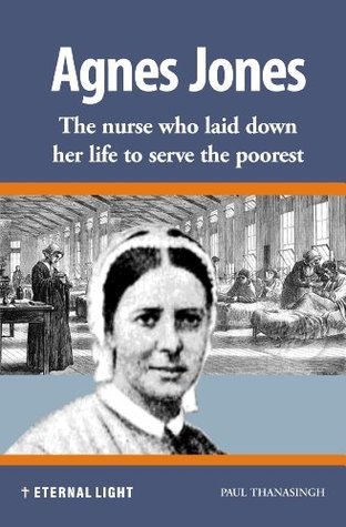 Agnes Jones: Nursing Reformer, The Nurse who laid down her life to ...