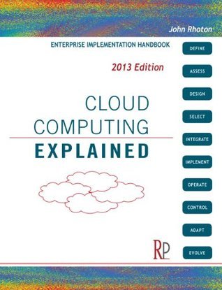 Cloud Computing Explained: Implementation Handbook for Enterprises by John Rhoton | Goodreads