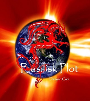 The Basilisk Plot by Dwayne Carr | Goodreads
