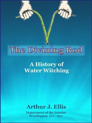 The Divining Rod - A History of Water Witching by Arthur Jackson Ellis ...