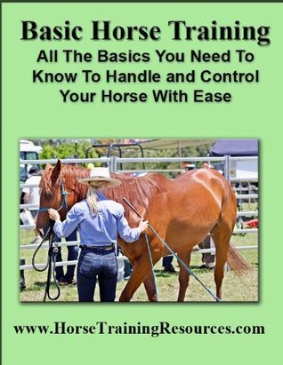 Basic Horse Training - All The Basics You Need To Know To Safely Handle ...