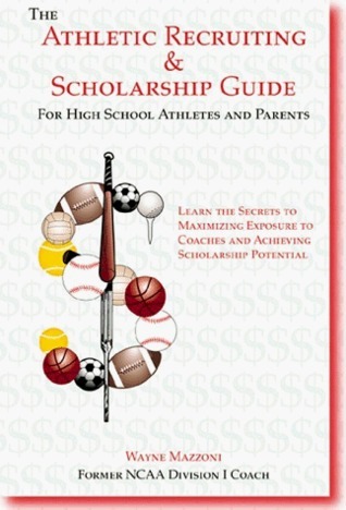 The Athletic Recruiting & Scholarship Guide by Wayne Mazzoni | Goodreads
