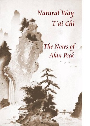 Natural Way T'ai Chi. The Notes of Alan Peck by Tim Parsons | Goodreads