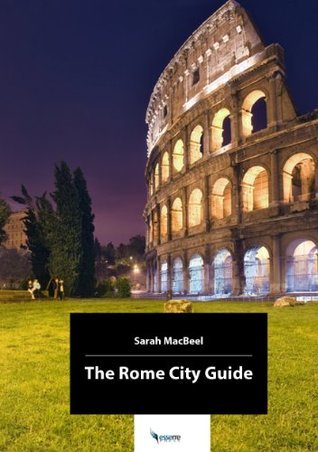 The Rome City Guide by Sarah MacBeel | Goodreads