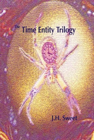 The Time Entity Trilogy by J.H. Sweet | Goodreads