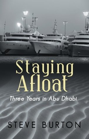 STAYING AFLOAT: Three Years in Abu Dhabi by Steve Burton | Goodreads