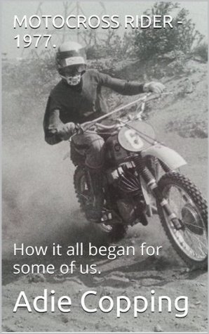 MOTOCROSS RIDER - 1977. by Adie Copping | Goodreads
