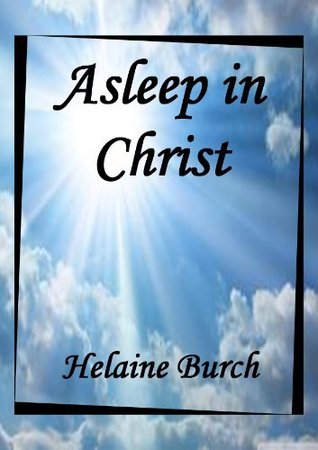 Asleep in Christ by Helaine Burch | Goodreads