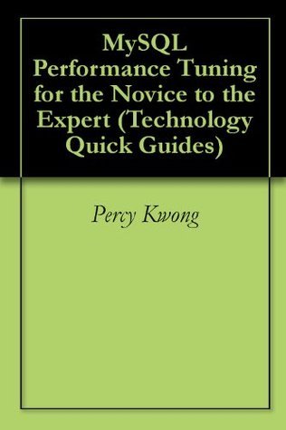 MySQL Performance Tuning for the Novice to the Expert by Percy Kwong | Goodreads