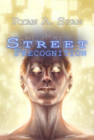 Precognition (Street Book 3) by Ryan A. Span | Goodreads