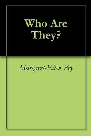 Who Are They? by Margaret-Ellen Fry | Goodreads