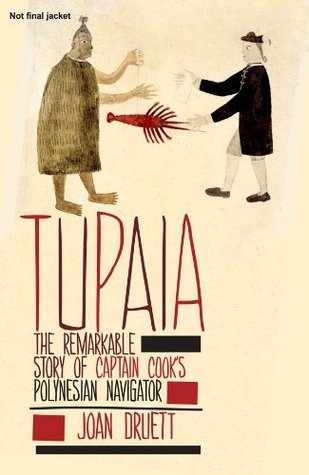 Tupaia: The Remarkable Story of Captain Cook's Polynesian Navigator by ...