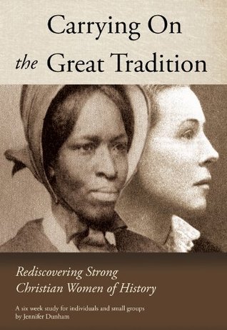 Carrying On the Great Tradition: Rediscovering Strong Christian Women ...