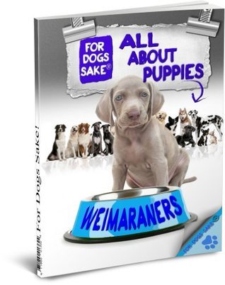 All About Weimaraner Puppies by Lorraine Jones | Goodreads