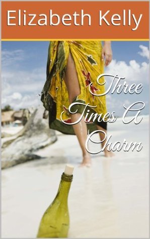 Three Times A Charm by Elizabeth Kelly | Goodreads