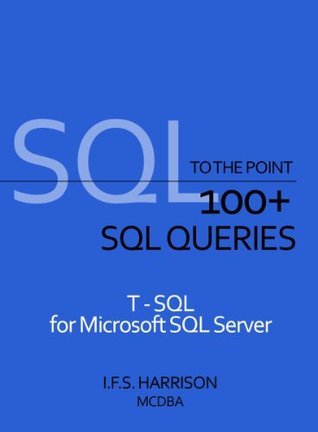 100+ SQL Queries: T-SQL for Microsoft SQL Server by I.F.S. Harrison ...