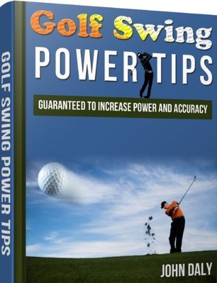 Golf: Golf: Golf Swing Power Tips by John Daly | Goodreads