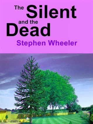 THE SILENT AND THE DEAD by Stephen Wheeler | Goodreads