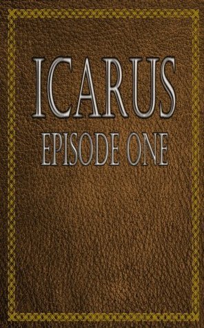 Icarus, Episode one by Ryan Rogers | Goodreads