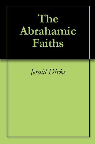 The Abrahamic Faiths by Jerald F. Dirks | Goodreads