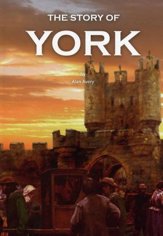 THE STORY OF YORK by Alan Avery | Goodreads