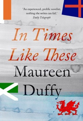 In Times Like These by Maureen Duffy | Goodreads