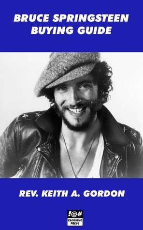 Bruce Springsteen Buying Guide by Keith A. Gordon | Goodreads
