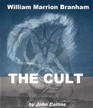 William Marrion Branham: The Cult by John Collins | Goodreads