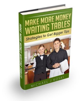 Make More Money Waiting Tables Strategies to Get Bigger Tips by Michael ...