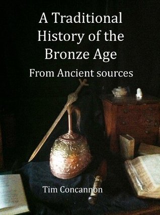 A Traditional History of the Bronze Age by Tim Concannon | Goodreads