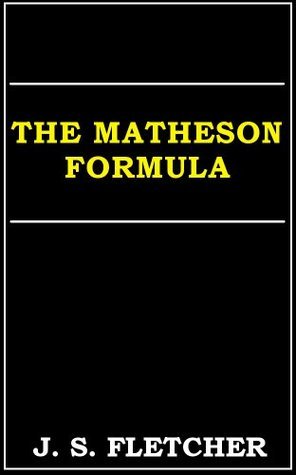 The Matheson Formula by J.S. Fletcher | Goodreads